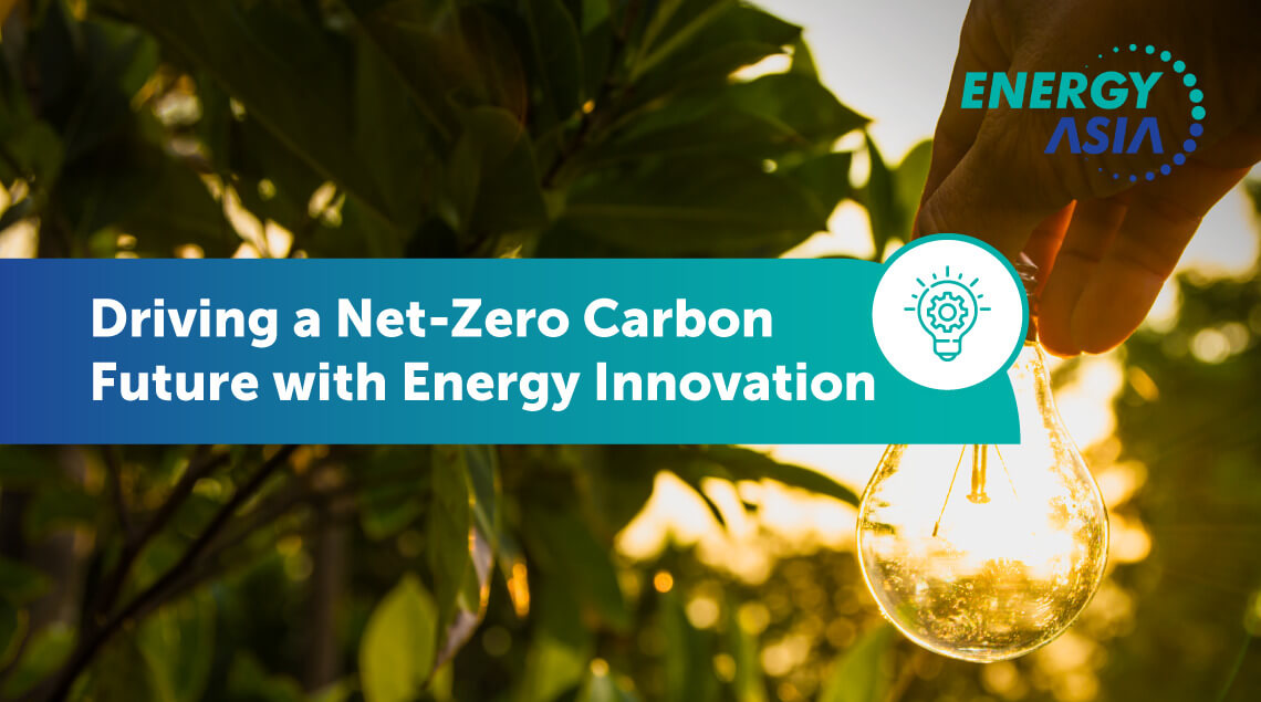 Driving a Net-Zero Carbon Future with Energy Innovation - Energy Asia