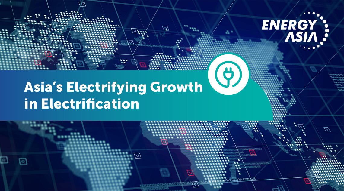 Powering Up: Asia's Unprecedented Growth in Electrification - Energy Asia