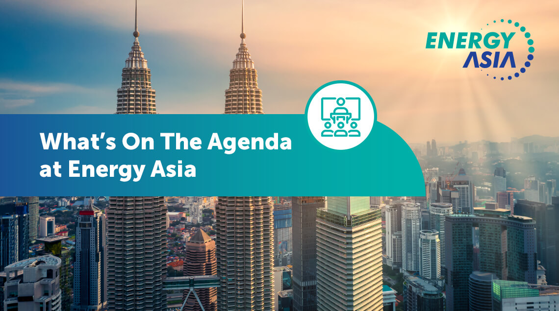 What’s On The Agenda at Energy Asia - Energy Asia
