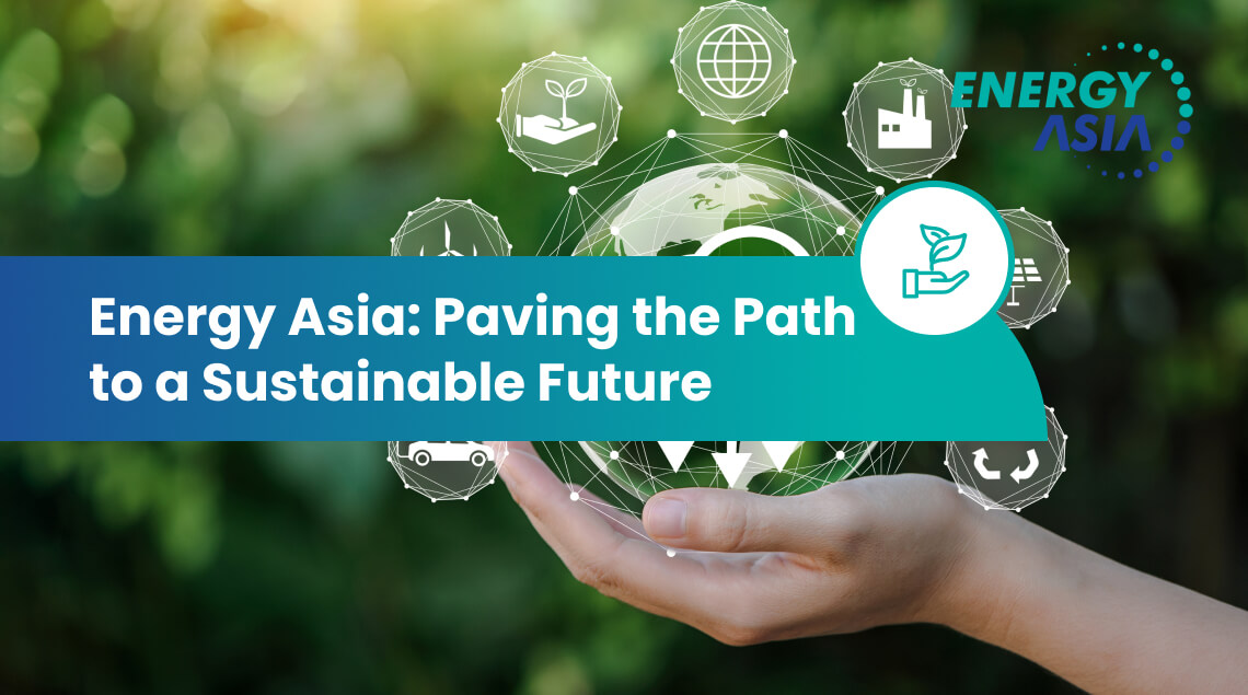 Energy Asia: Paving The Path To A Sustainable Future - Energy Asia