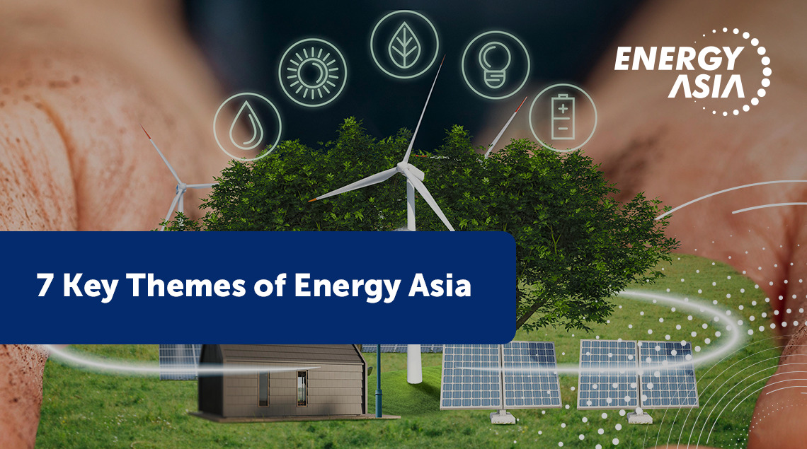 7 Key Themes to Deliver Asia’s Energy Transition at Energy Asia - Energy Asia