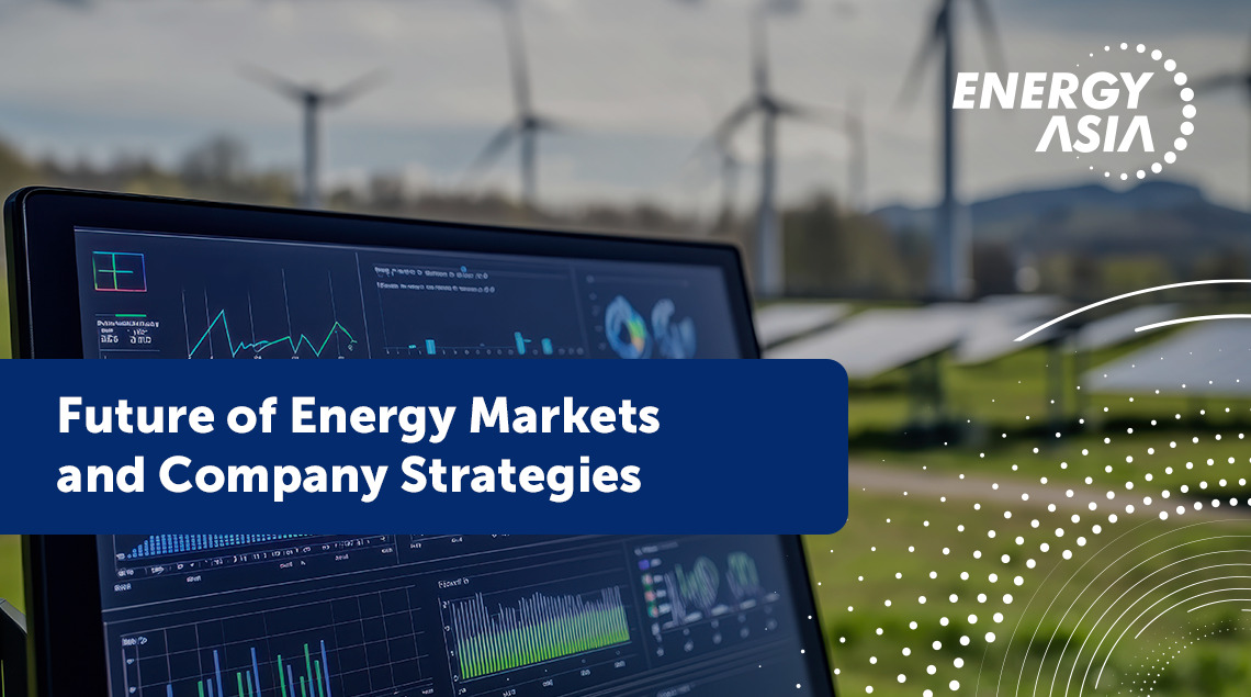 The Future of Energy Markets and Company Strategies - Energy Asia