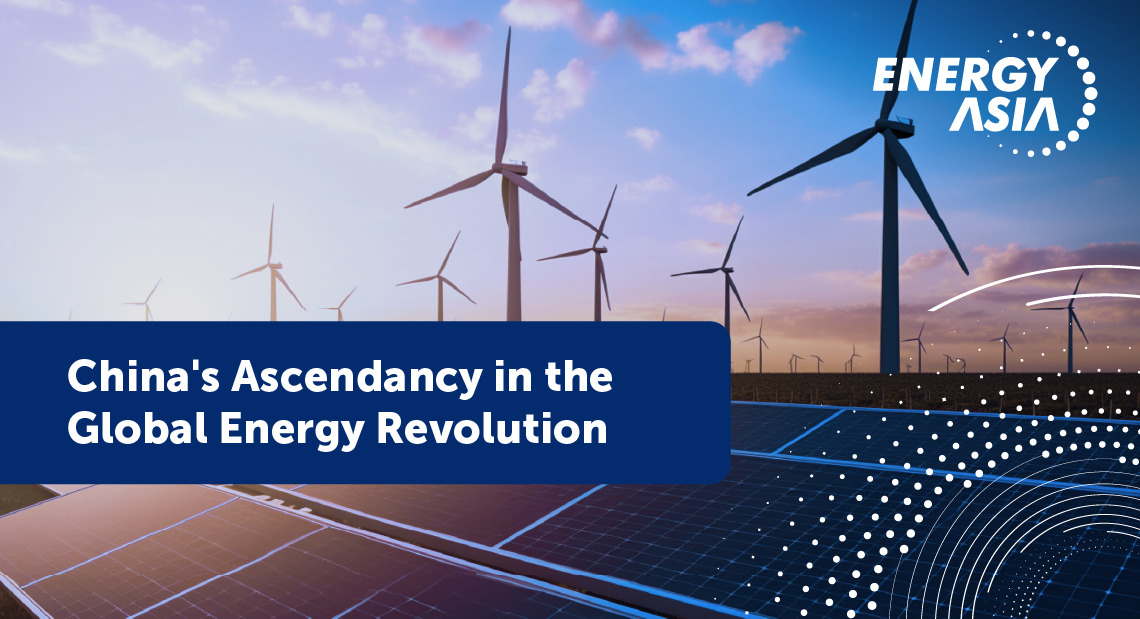 China's Ascendancy in the Global Energy Revolution - Energy Asia
